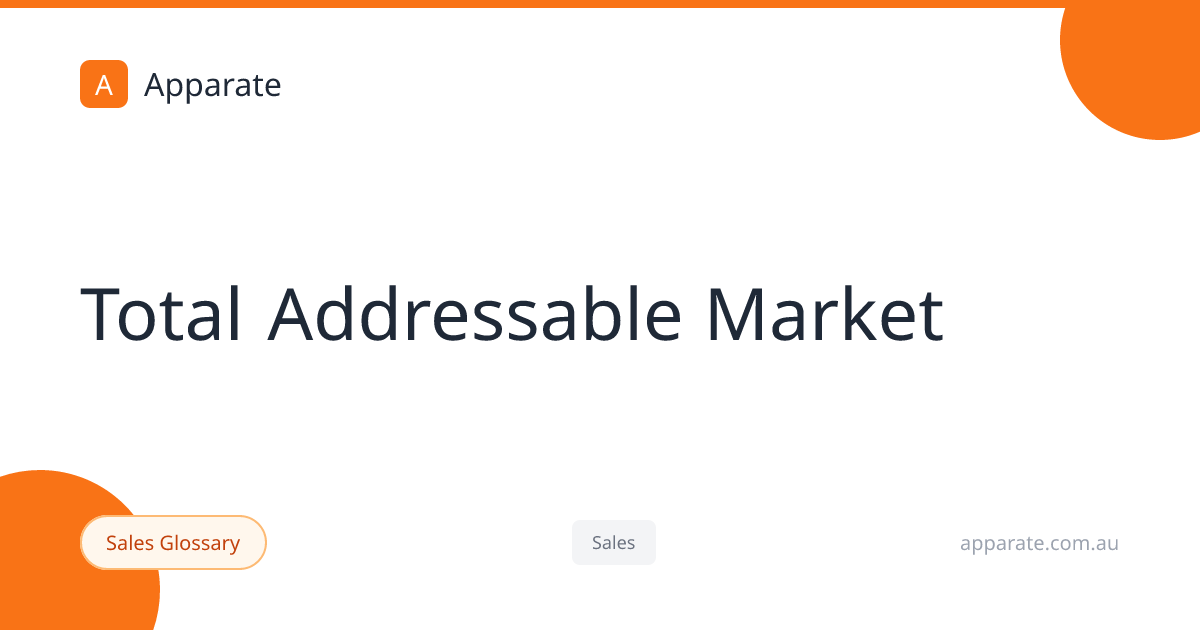 Total Addressable Market - Sales Glossary | Apparate