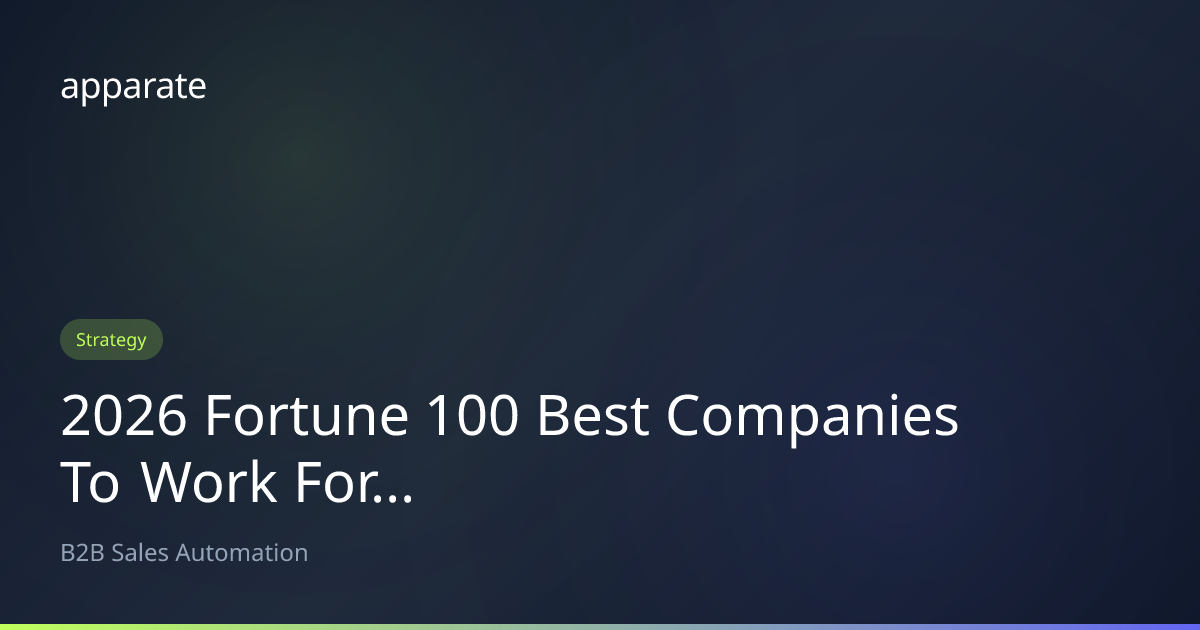 2026 Fortune 100 Best Companies To Work For... | Apparate Blog