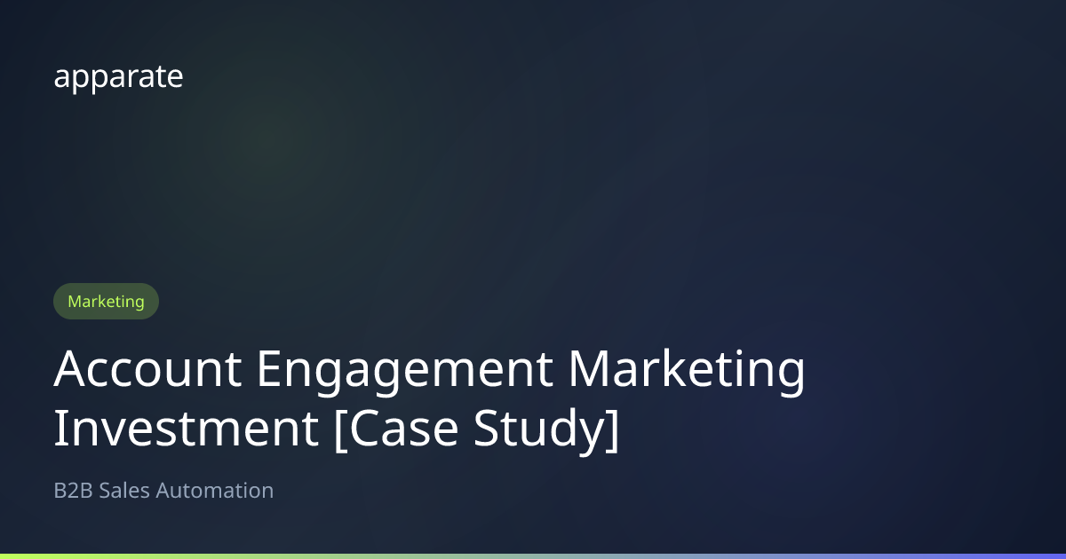 Account Engagement Marketing Investment [Case Study] | Apparate Blog