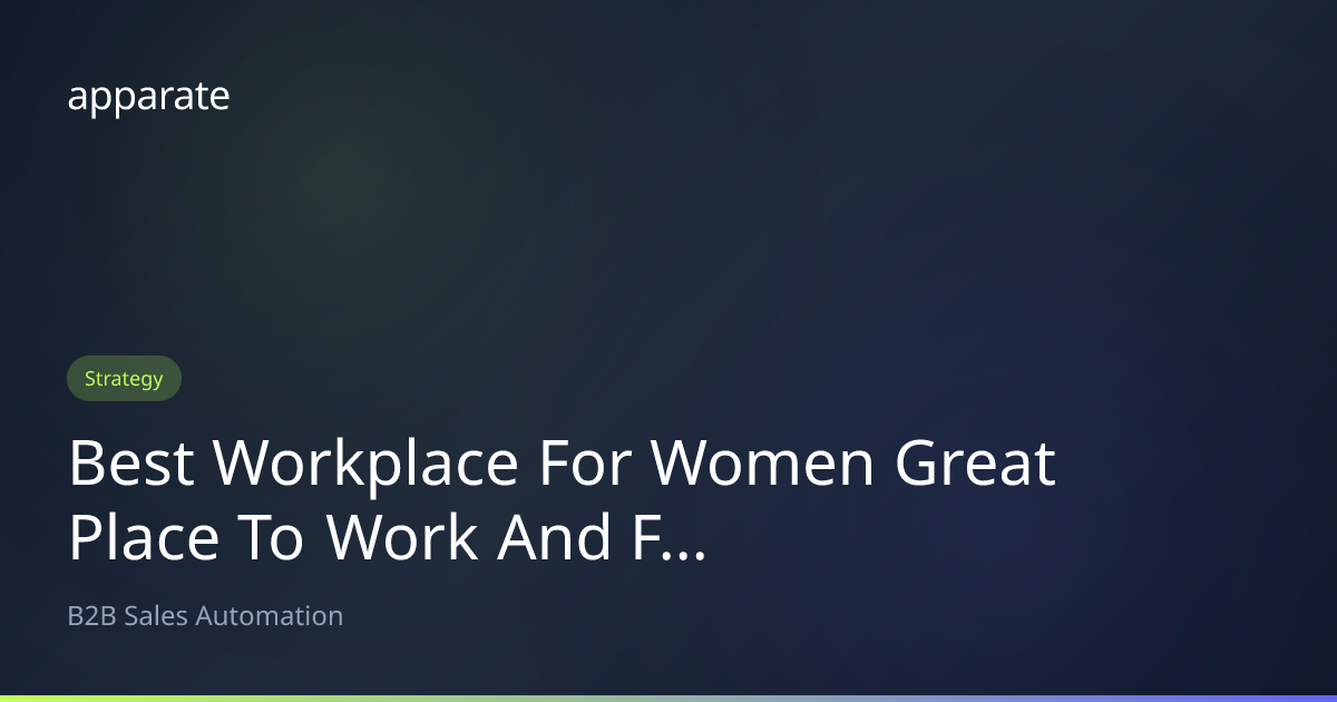 Best Workplace For Women Great Place To Work And F... | Apparate Blog