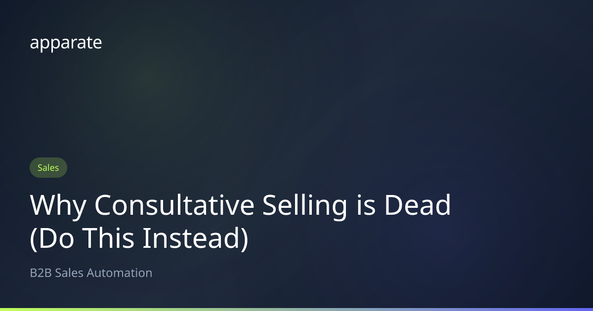 Why Consultative Selling is Dead (Do This Instead) | Apparate Blog