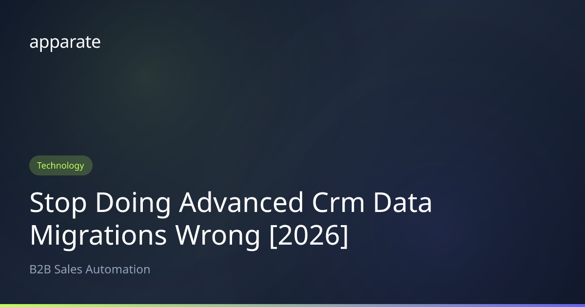 Stop Doing Advanced Crm Data Migrations Wrong [2026] | Apparate Blog