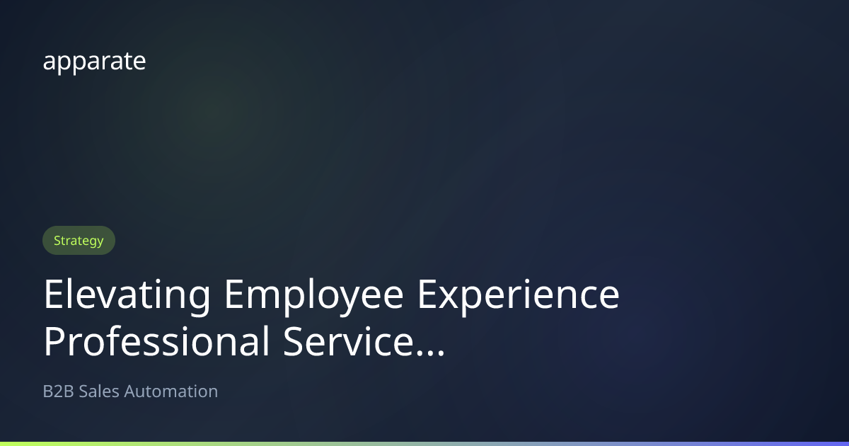 Elevating Employee Experience Professional Service... | Apparate Blog