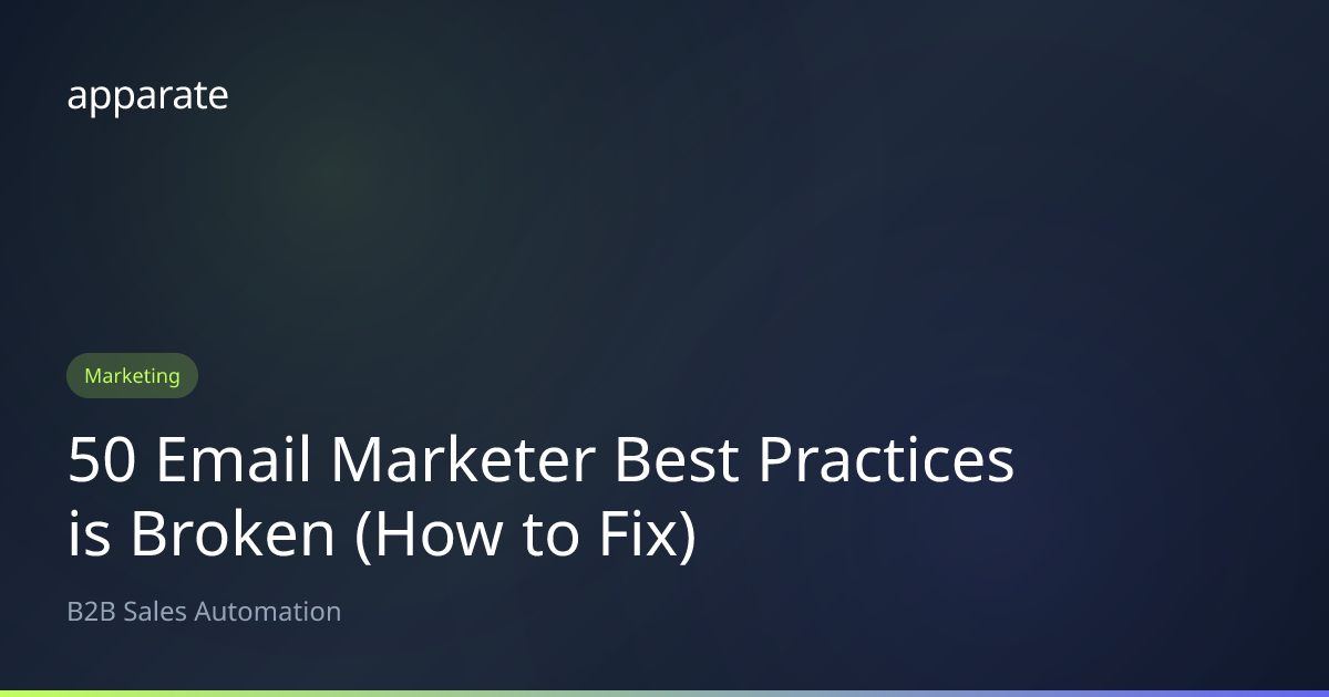 50 Email Marketer Best Practices is Broken (How to Fix) | Apparate Blog