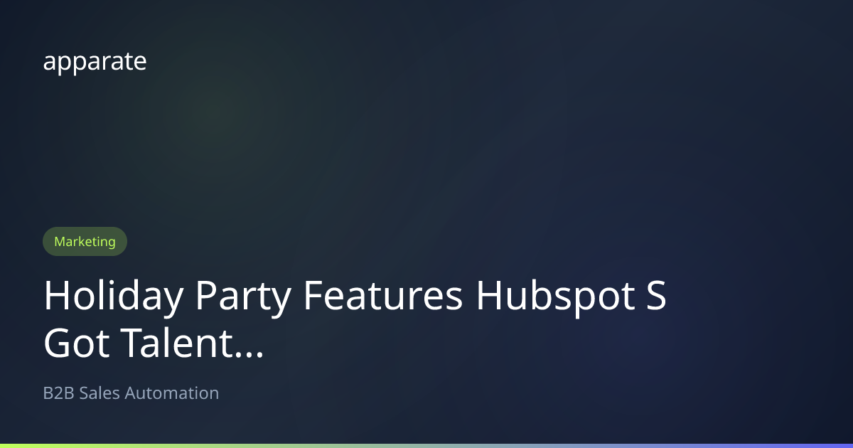 Holiday Party Features Hubspot S Got Talent... | Apparate Blog