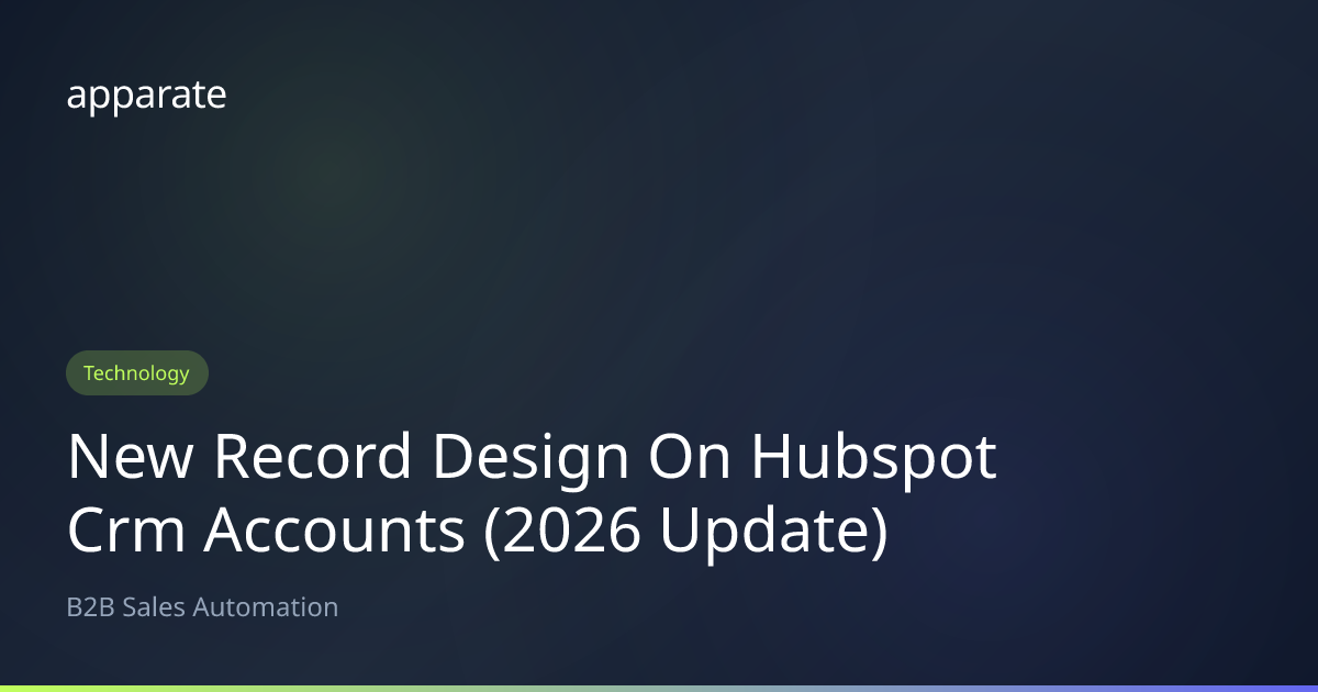New Record Design On Hubspot Crm Accounts (2026 Update) | Apparate Blog
